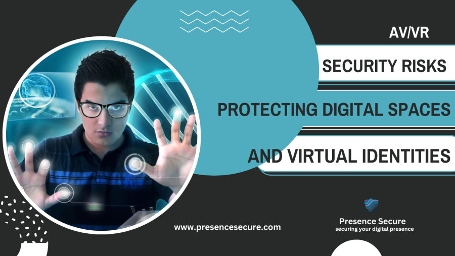 AR/VR Security Risks: Protecting Digital Spaces And Virtual Identities - Presence Secure